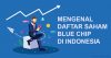 Mengenal Daftar Saham Blue Chip yang Ada di Indonesia