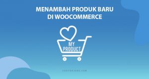 Cara Membuat dan Menambah Produk Baru di WooCommerce