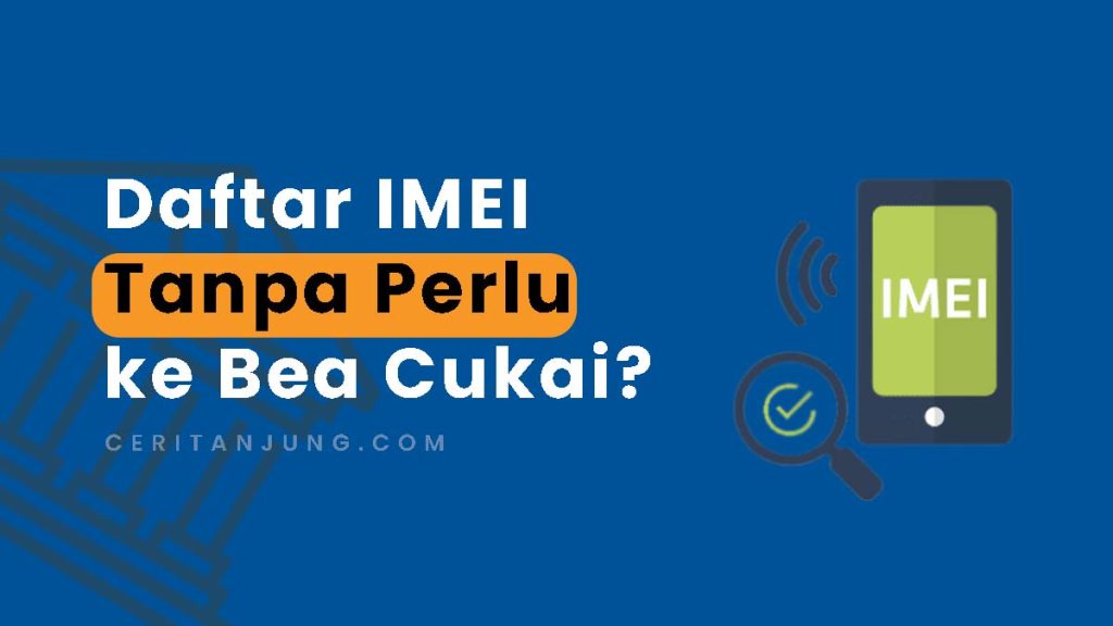 Cara Daftar IMEI Tanpa ke Bea Cukai, Apakah Bisa?